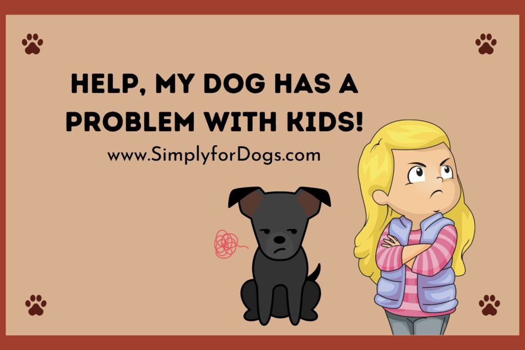 Help, My Dog Has a Problem With Kids! (Bonding Tips) - Simply For Dogs