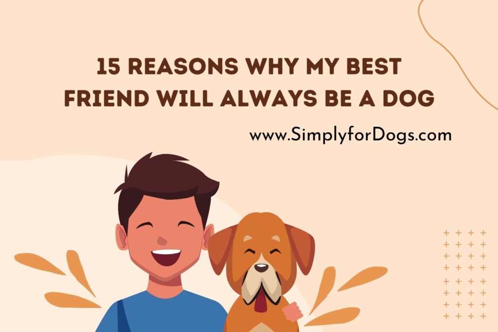 My Best Friend Will Always Be a Dog (Logic & Emotion) - Simply For Dogs