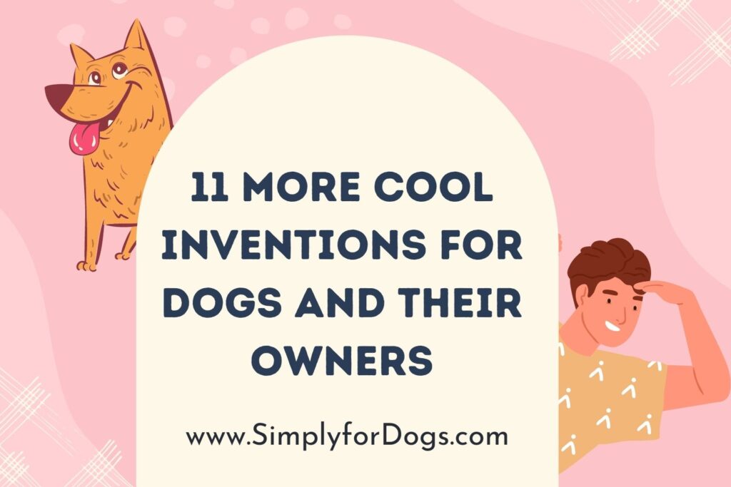 11 More Cool Inventions for Dogs and Their Owners (Helpful Suggestions ...